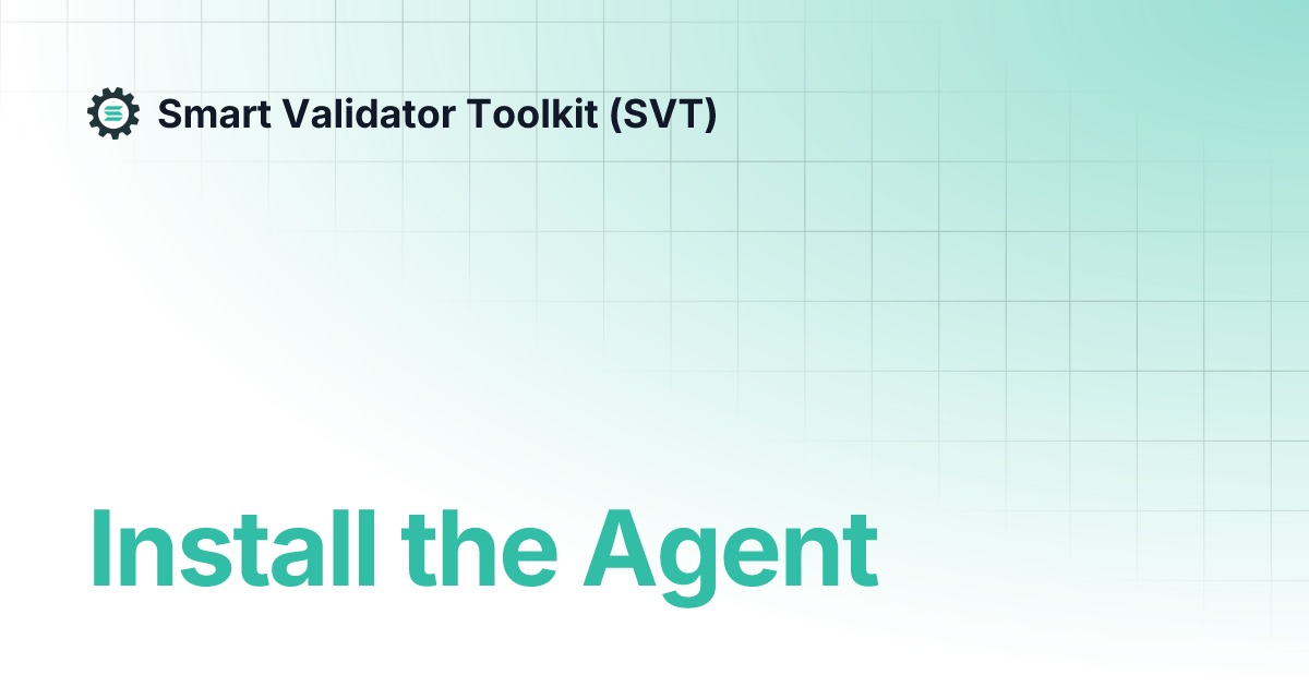 Install the Agent | Smart Validator Toolkit (SVT)