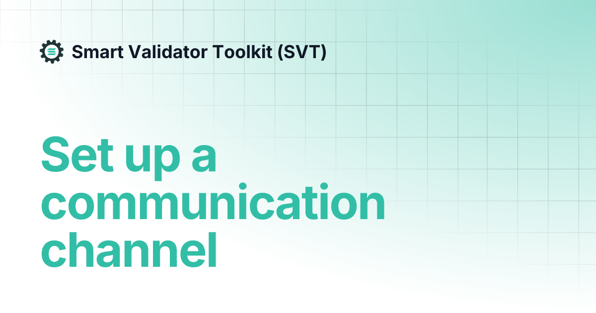 Set up a communication channel | Smart Validator Toolkit (SVT)