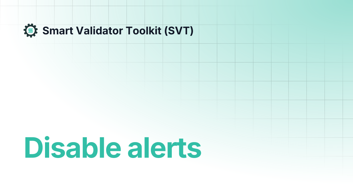 Disable alerts | Smart Validator Toolkit (SVT)
