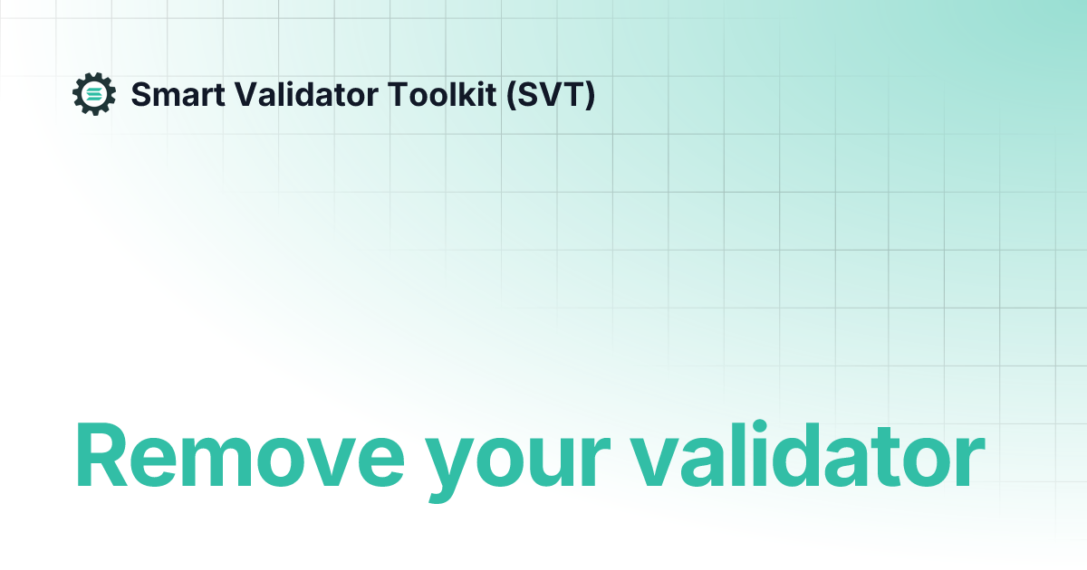 Remove your validator | Smart Validator Toolkit (SVT)