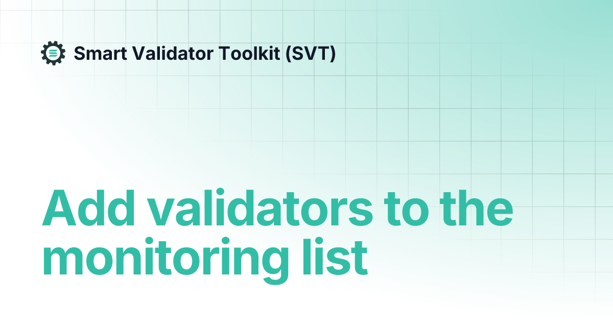 Add validators to the monitoring list | Smart Validator Toolkit (SVT)