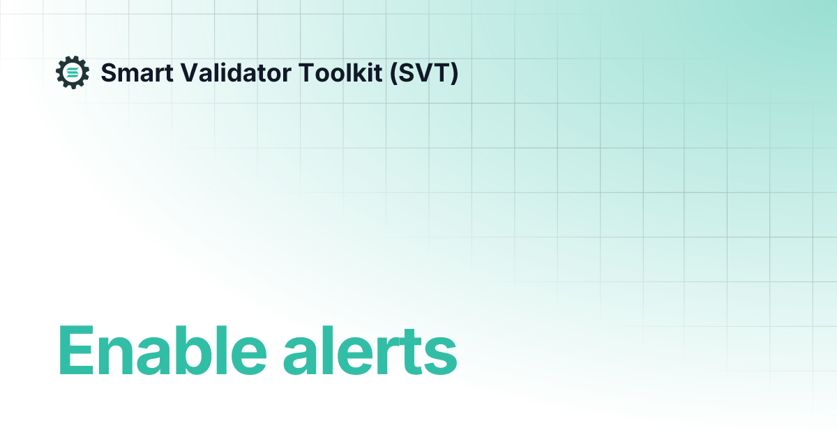 Enable alerts | Smart Validator Toolkit (SVT)